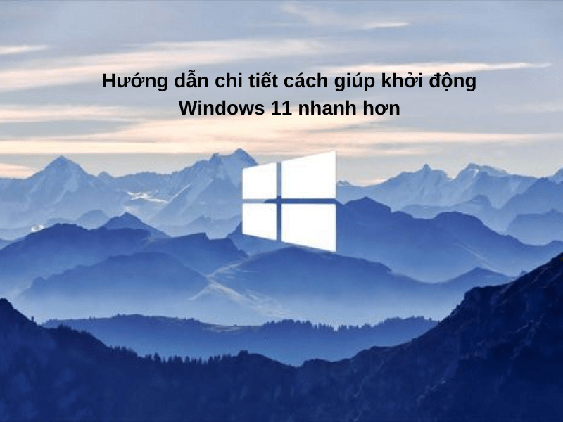 Hướng dẫn chi tiết cách giúp khởi động Windows 11 nhanh hơn - Eliskey